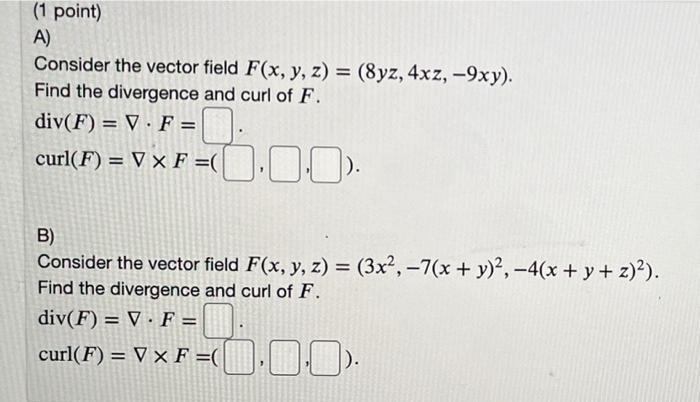 Solved = (1 point) A) Consider the vector field F(x, y, z) = | Chegg.com