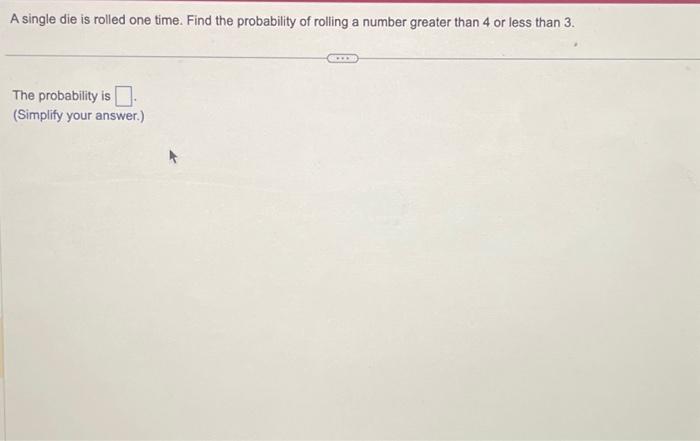 Solved A single die is rolled one time. Find the probability | Chegg.com