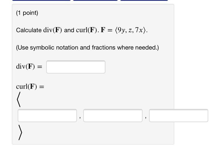 Solved (1 point) Calculate div(F) and curl(F).F= 9y,z,7x | Chegg.com