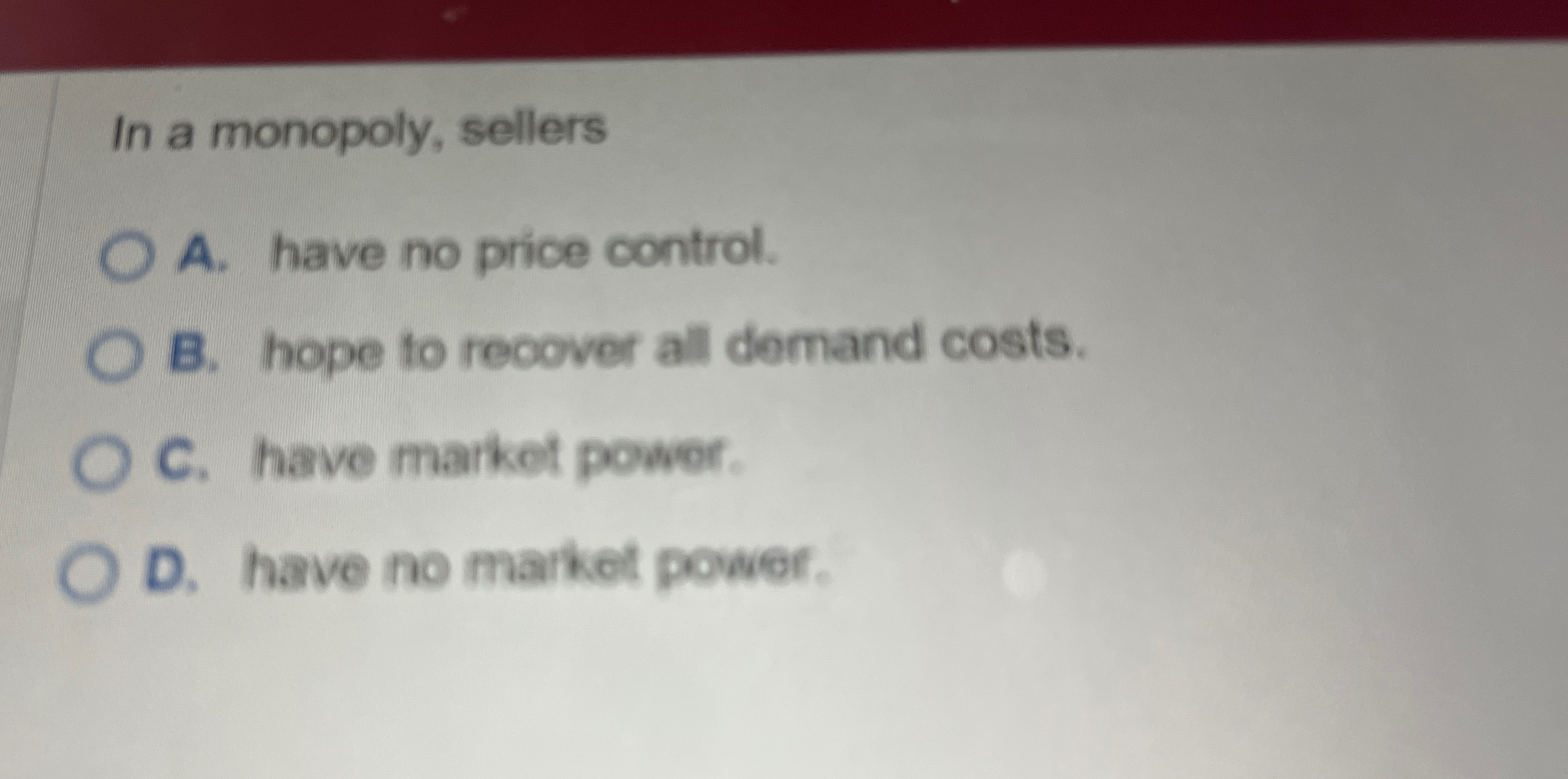 Solved In a monopoly, sellersA. ﻿have no price control.B. | Chegg.com