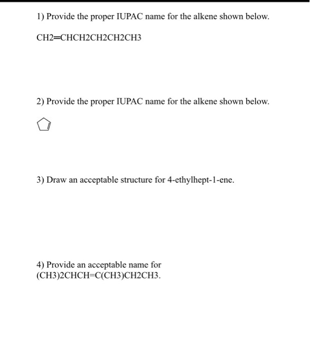 Solved 1) Provide the proper IUPAC name for the alkene shown | Chegg.com