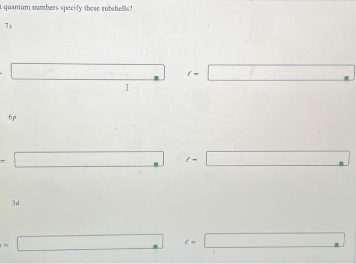 quantum numbers specify these subshells? ℓ= 6p ℓ= 3d | Chegg.com