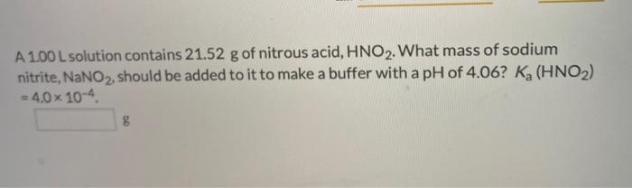 Solved A 1.00 L solution contains 21.52 g of nitrous acid, | Chegg.com