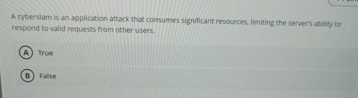 Solved A cyberslam is an application attack that consumes | Chegg.com