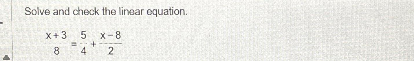 Solved Solve and check the linear equation.x+38=54+x-82 | Chegg.com