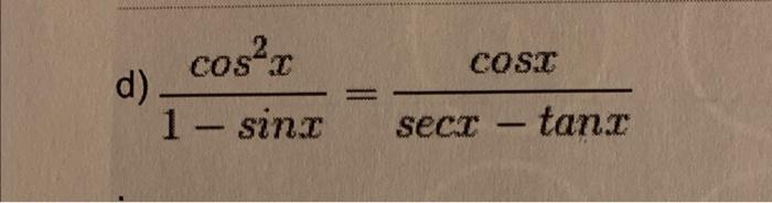Solved sec2x−1=1−sin2xsin2xd) 1−sinxcos2x=secx−tanxcosxe) | Chegg.com