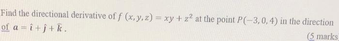 Solved Find the directional derivative of f(x,y,z)=xy+z2 at | Chegg.com