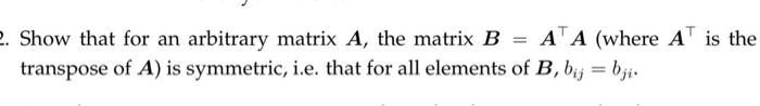 Solved 2. Show that for an arbitrary matrix A, the matrix B | Chegg.com