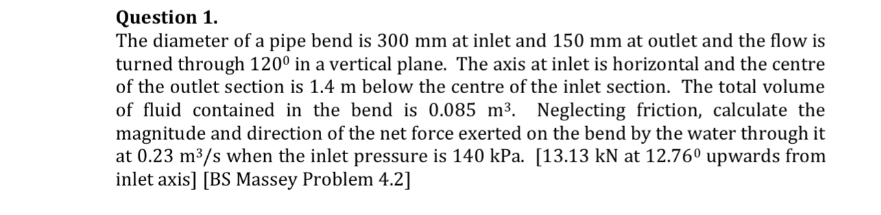 Solved Question 1.The diameter of a pipe bend is 300mm ﻿at | Chegg.com