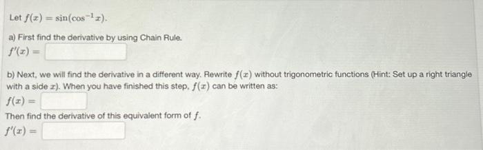 Solved Let f(x)=sin(cos−1x). a) First find the derivative by | Chegg.com