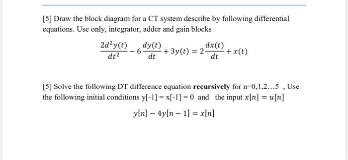 Solved [5] Draw the block diagram for a CT system describe | Chegg.com