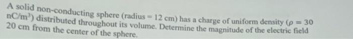 Solved A solid non-conducting sphere (radius =12 cm) has a | Chegg.com