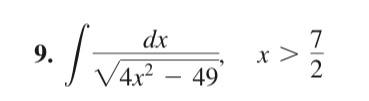 Solved 9. ∫4x2−49dx,x>27 | Chegg.com