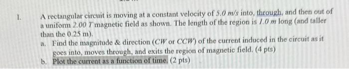 Solved I. A rectangular circuit is moving at a constant | Chegg.com