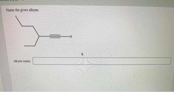 Solved Name the given alkyne. H alkyne name: | Chegg.com