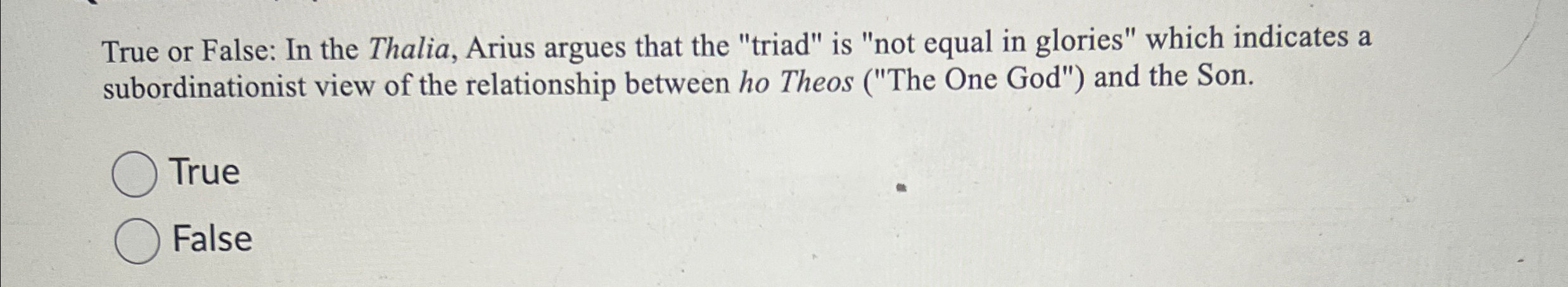 Solved True or False: In the Thalia, Arius argues that the | Chegg.com