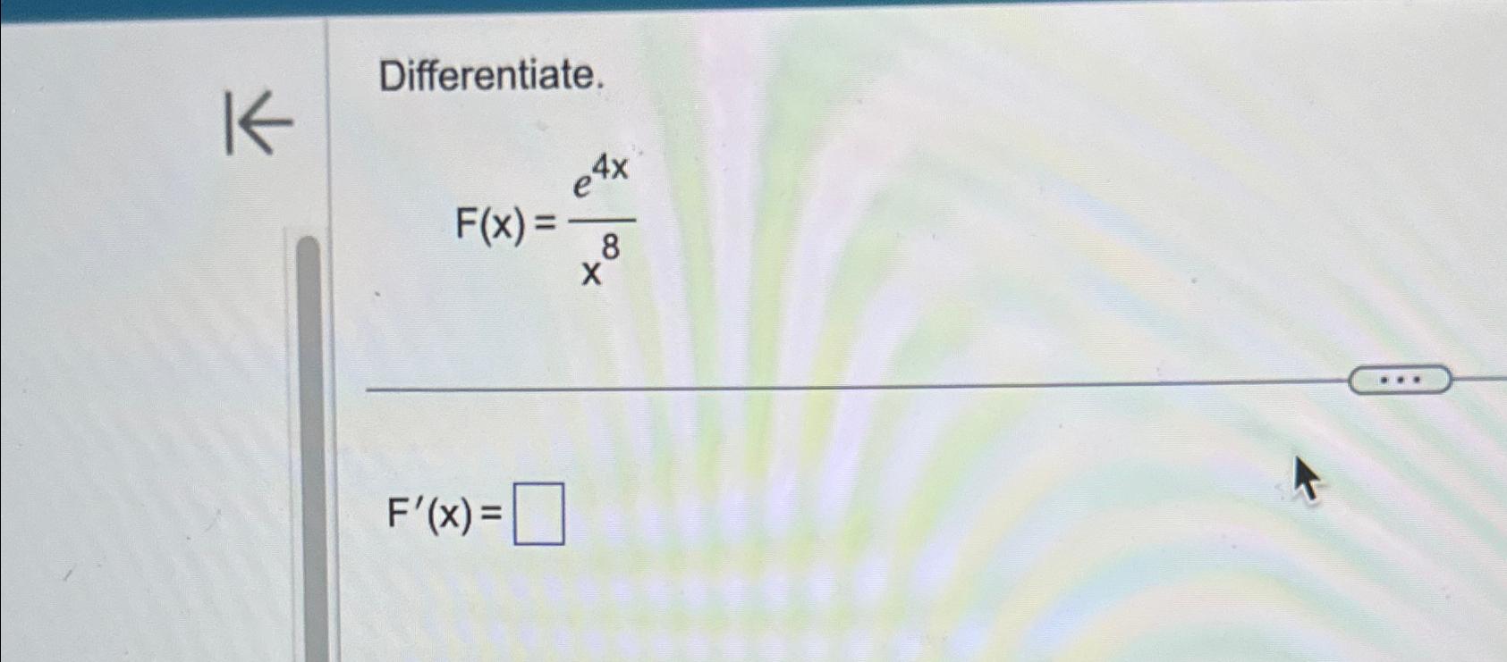 Solved Differentiate.F(x)=e4xx8F'(x)= | Chegg.com