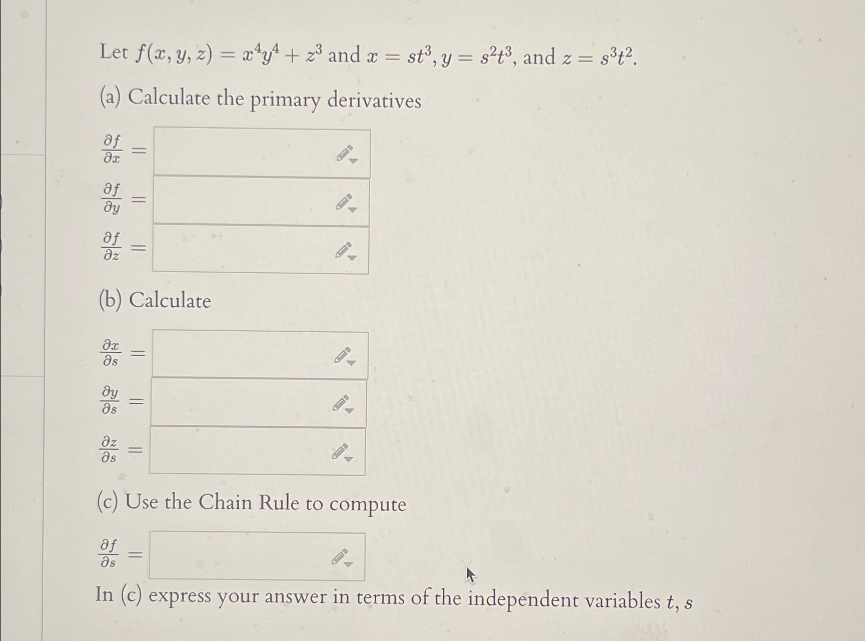 Solved Let f(x,y,z)=x4y4+z3 ﻿and x=st3,y=s2t3, ﻿and | Chegg.com