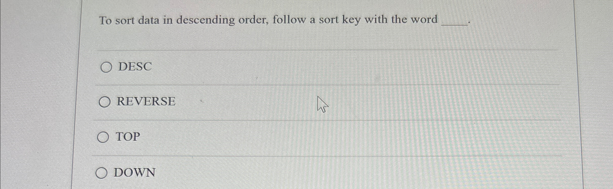 Solved To sort data in descending order, follow a sort key | Chegg.com