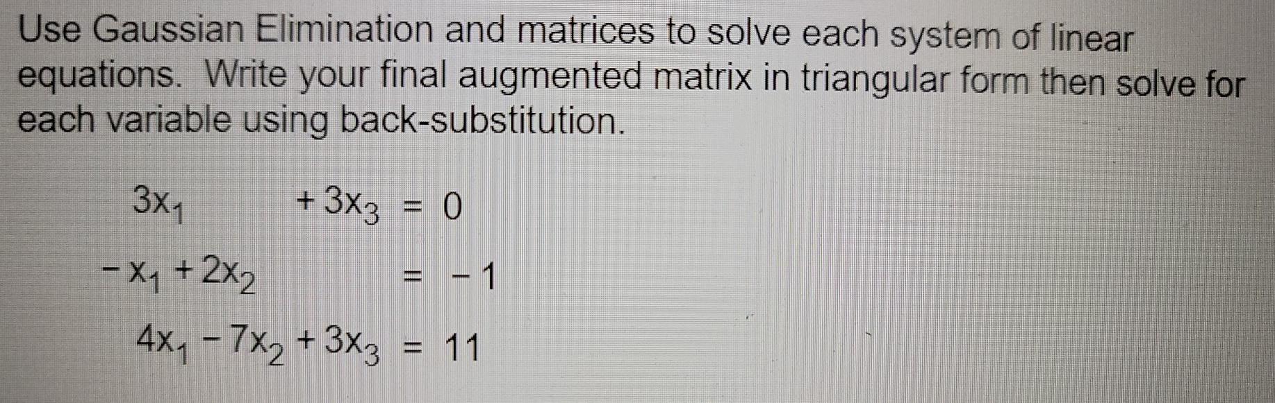 Solved Use Gaussian Elimination and matrices to solve each | Chegg.com