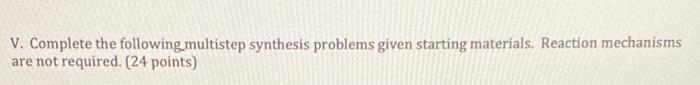 Solved V. Complete the followingmultistep synthesis problems | Chegg.com