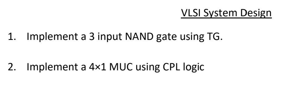 Solved VLSI System Design 1. Implement a 3 input NAND gate | Chegg.com