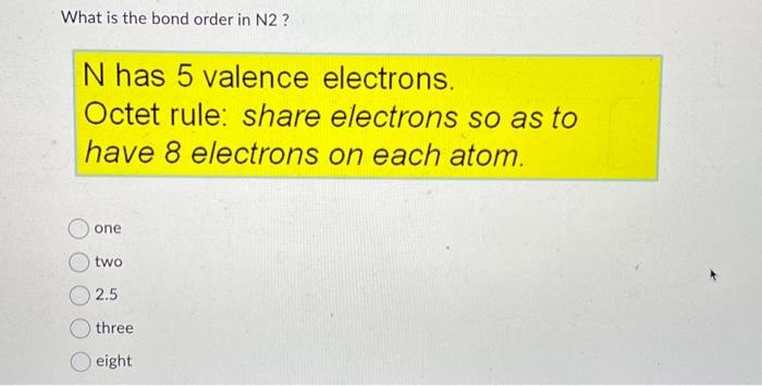 What is the bond order in N2 ? N has 5 valence | Chegg.com