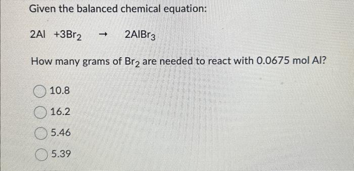 Solved Given the balanced chemical equation: 2Al+3Br2→2AlBr3 | Chegg.com