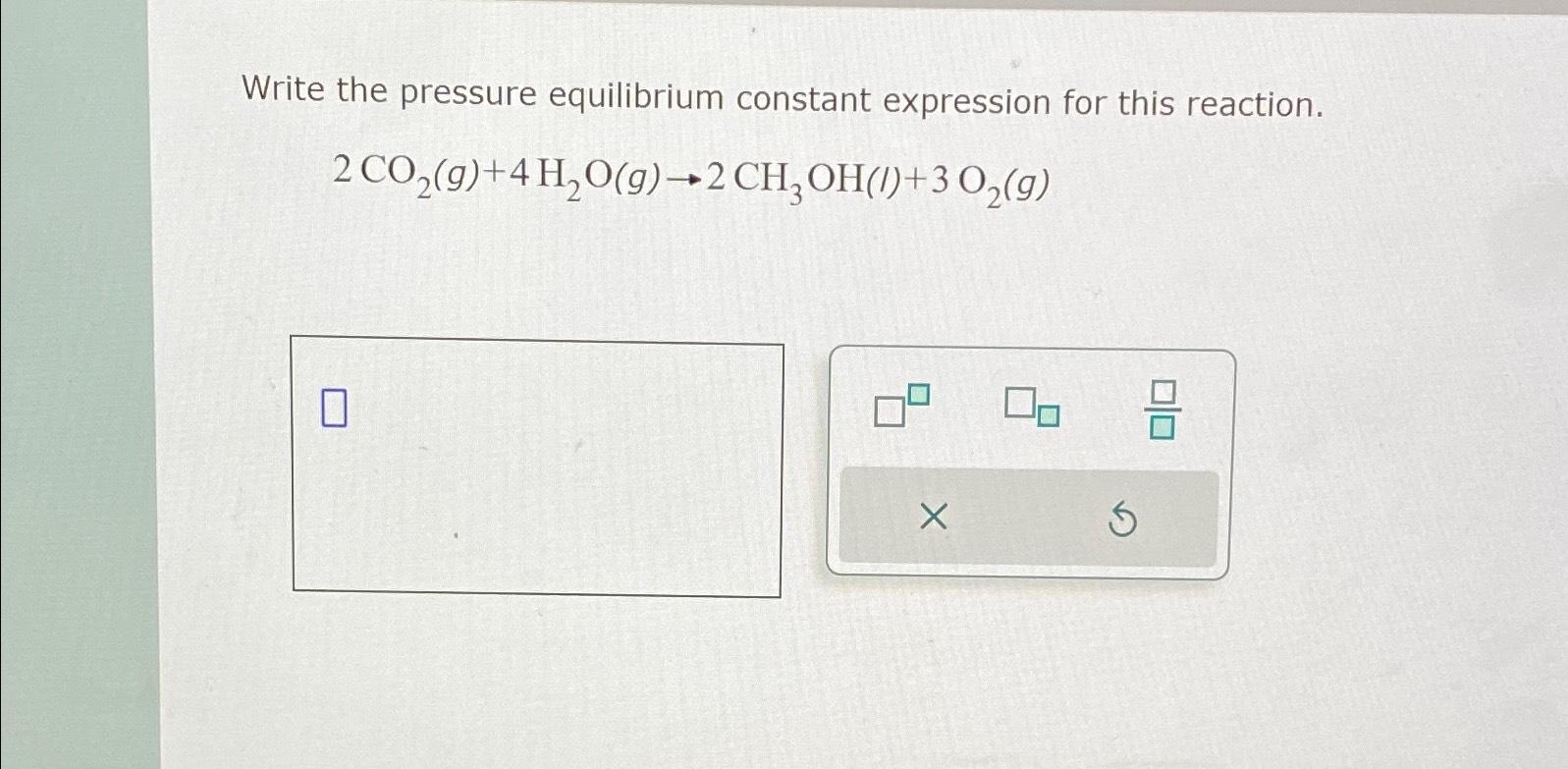 Solved Write the pressure equilibrium constant expression | Chegg.com