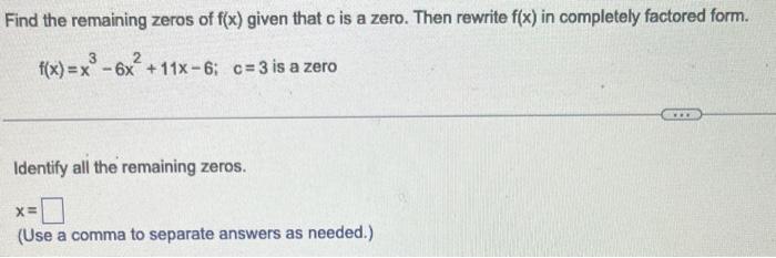 Solved Find the remaining zeros of f(x) given that c is a | Chegg.com