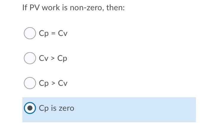 Solved If PV work is non-zero, then: Cp = CV O cv> Cp Cv O | Chegg.com