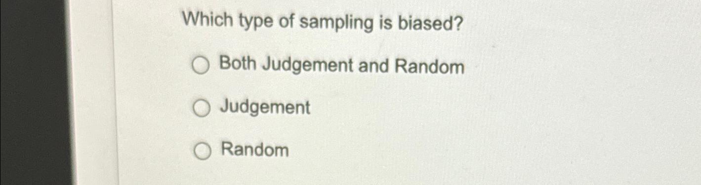 Solved Which type of sampling is biased?Both Judgement and | Chegg.com