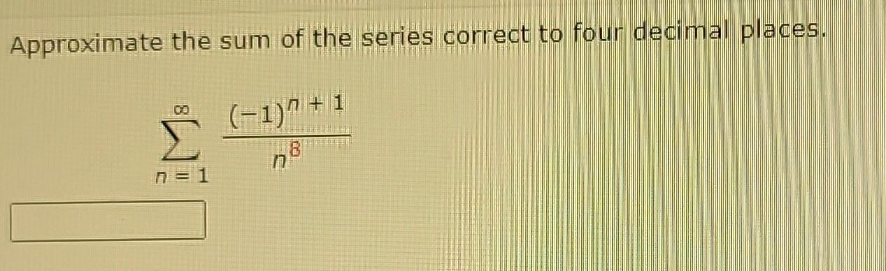 Solved Approximate the sum of the series correct to four | Chegg.com