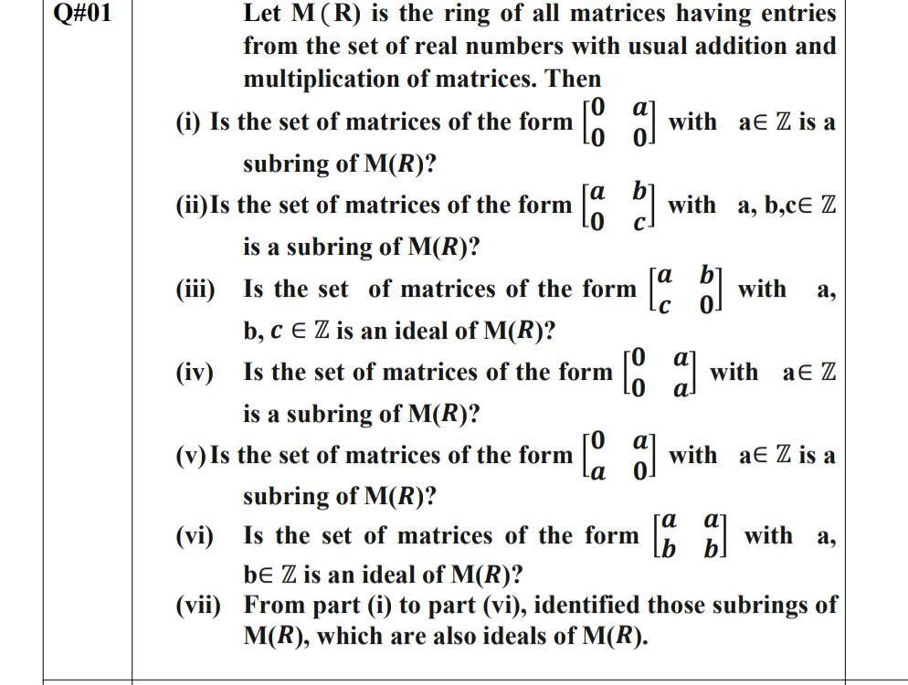 Solved Q#01 a 0 ) ] a, Let M(R) is the ring of all matrices | Chegg.com