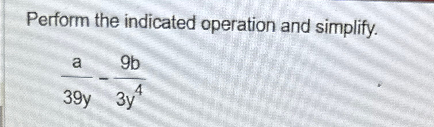 Solved Perform the indicated operation and | Chegg.com