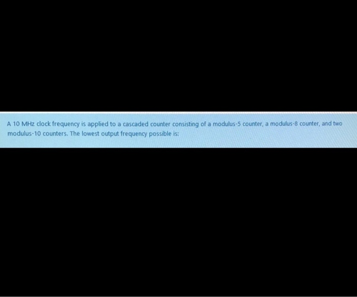 Solved A 10 MHz clock frequency is applied to a cascaded | Chegg.com