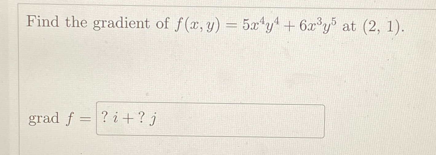 Solved Find the gradient of f(x,y)=5x4y4+6x3y5 ﻿at (2,1). | Chegg.com