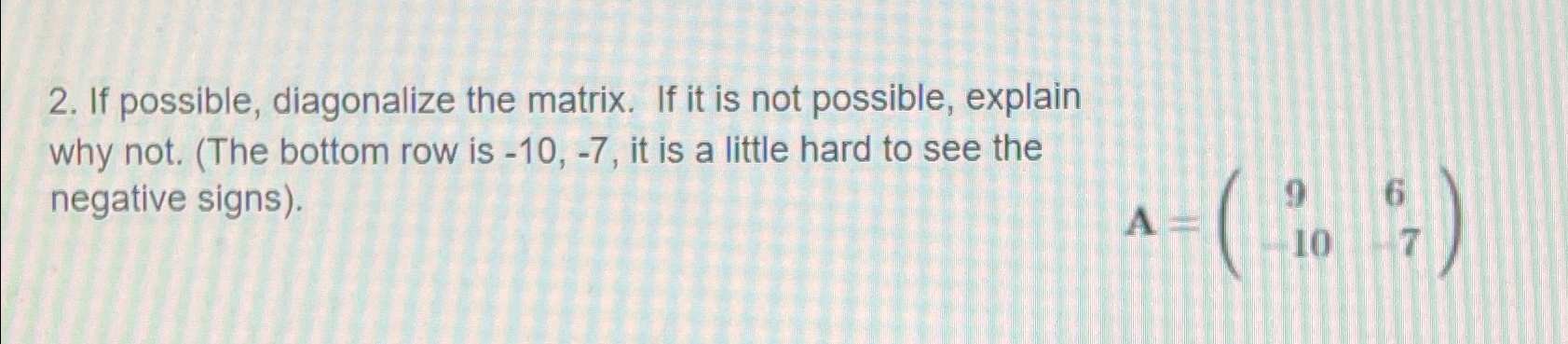 Solved If possible, diagonalize the matrix. If it is not | Chegg.com