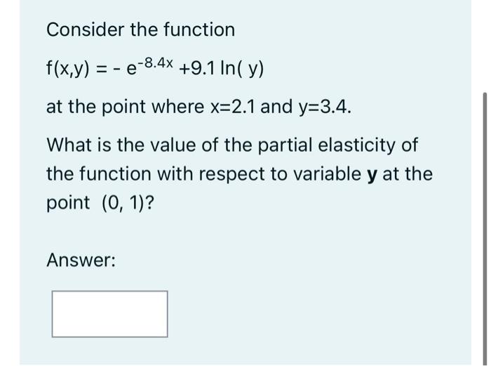Solved Consider the function f(x,y)=−e−8.4x+9.1ln(y) at the | Chegg.com