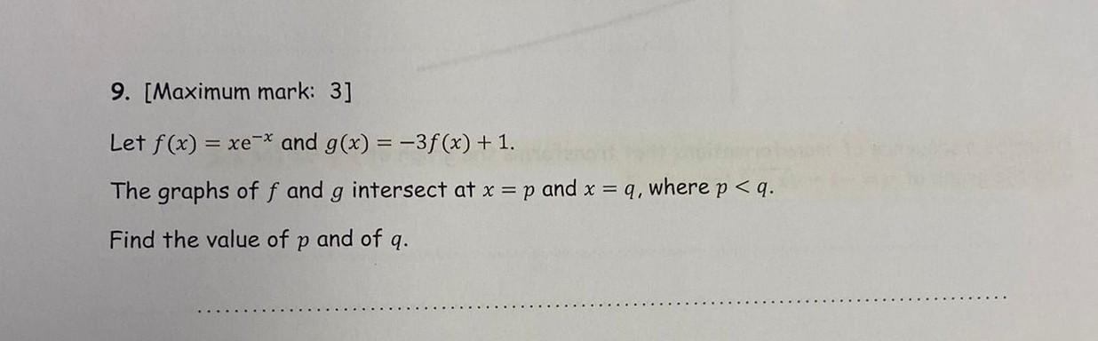 Solved 9. [Maximum mark: 3] Let f(x)=xe−x and g(x)=−3f(x)+1 | Chegg.com