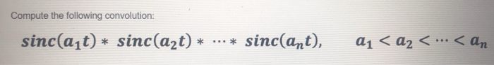 Solved Compute the following convolution: sinc(azt) * | Chegg.com