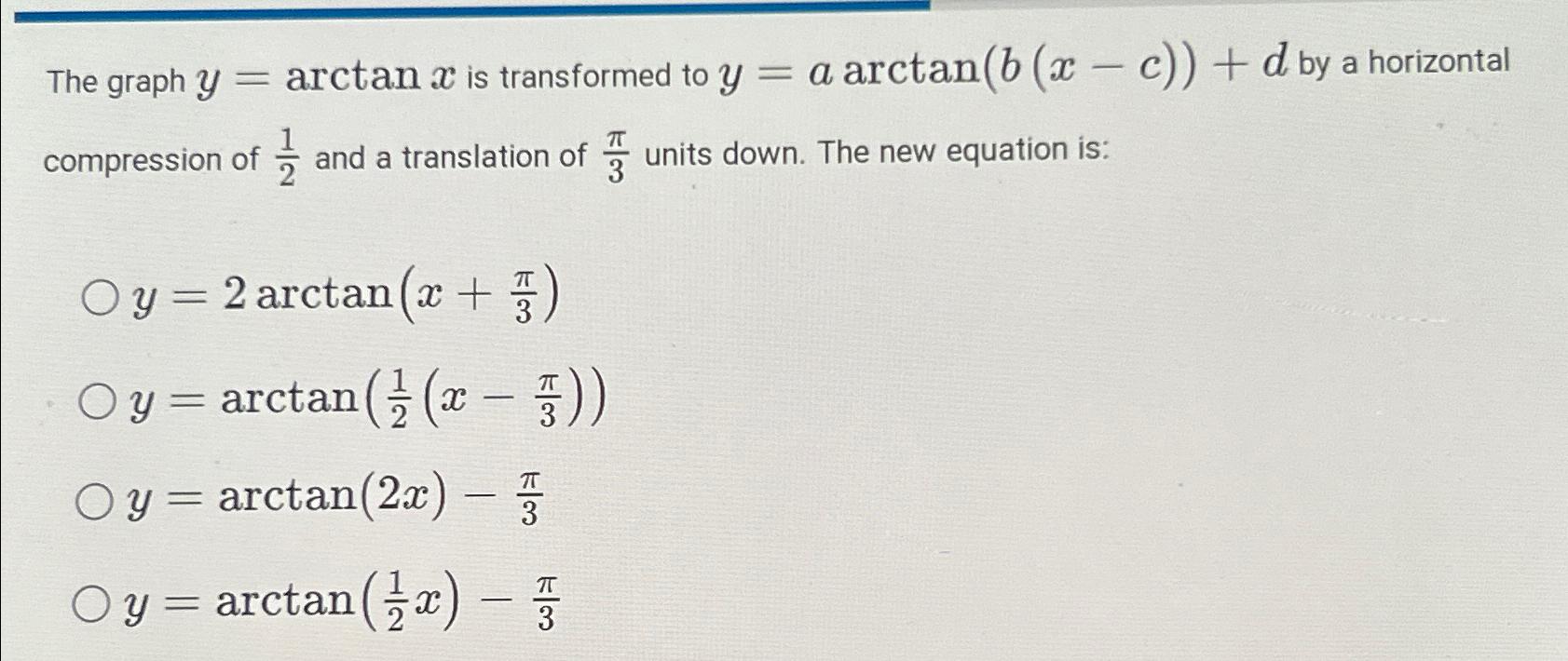 Solved The graph y=arctanx ﻿is transformed to | Chegg.com