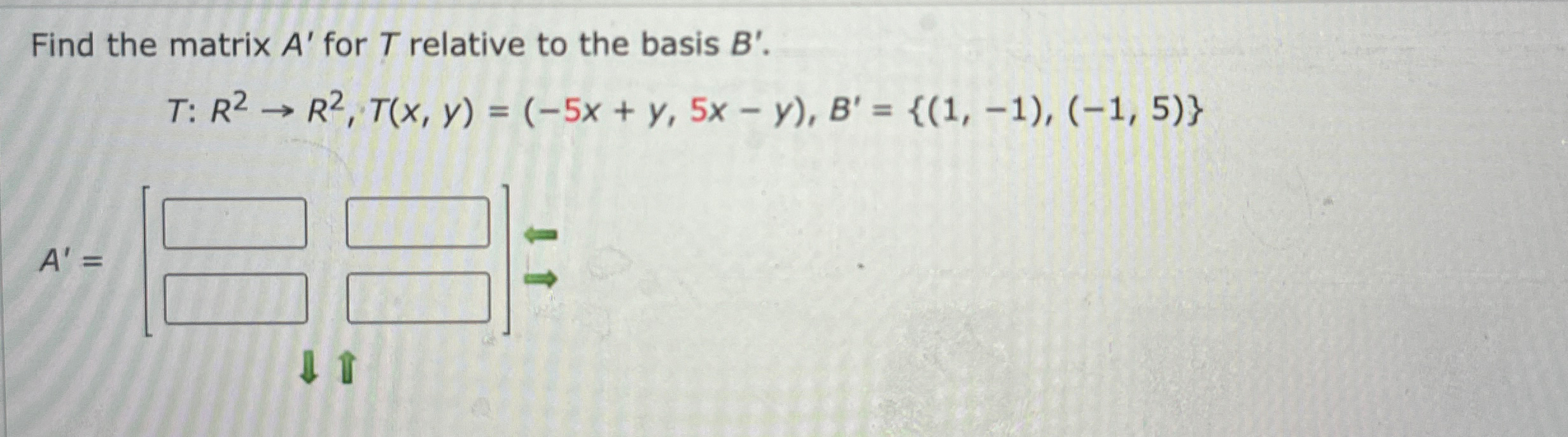 Solved Find the matrix A' ﻿for T ﻿relative to the basis B'. | Chegg.com