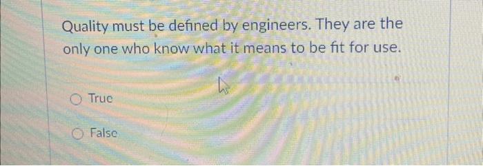 Solved Quality must be defined by engineers. They are the | Chegg.com