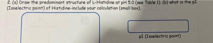 Solved 2. (a) Draw the predominant structure of L-Histidine | Chegg.com
