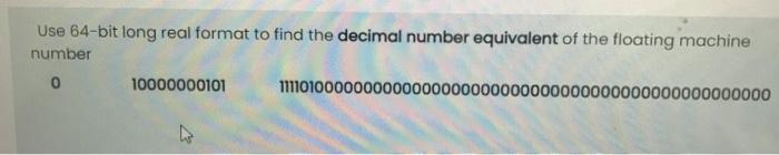 Solved Use 64-bit long real format to find the decimal | Chegg.com