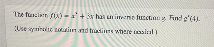 Solved The function f(x)=x3+3x has an inverse function g. | Chegg.com