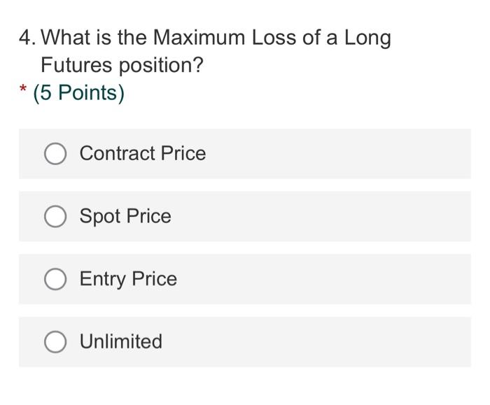 Solved 4. What is the Maximum Loss of a Long Futures | Chegg.com
