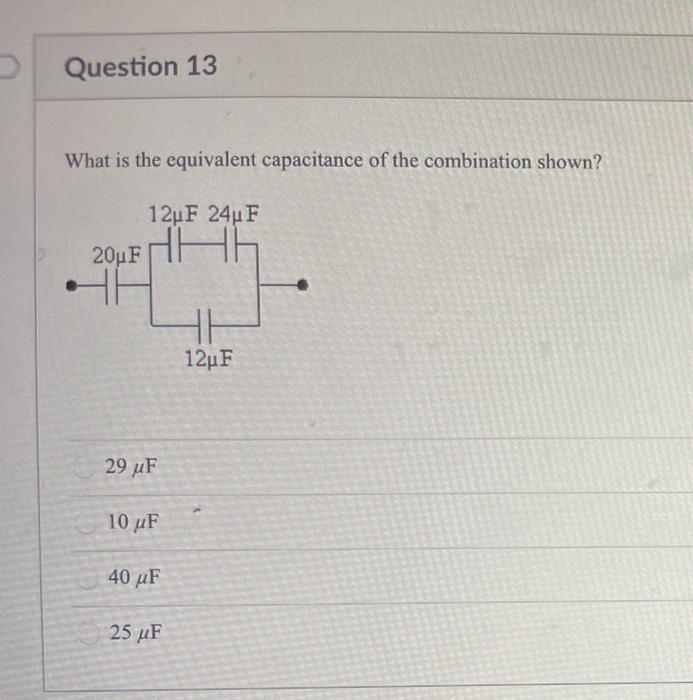 Solved Question 13 What is the equivalent capacitance of the | Chegg.com