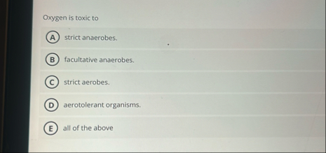 Solved Oxygen is toxic tostrict anaerobes.facultative | Chegg.com